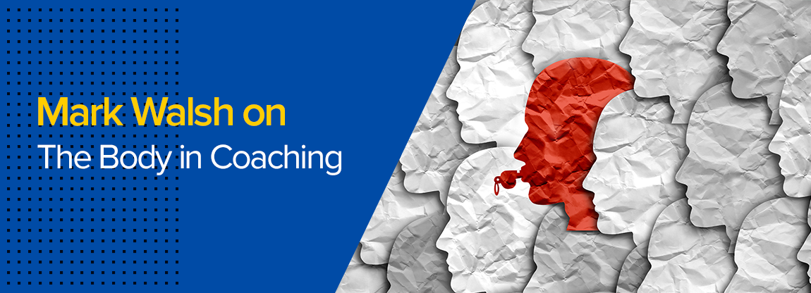 Mark Walsh webinar on The Body in Coaching.